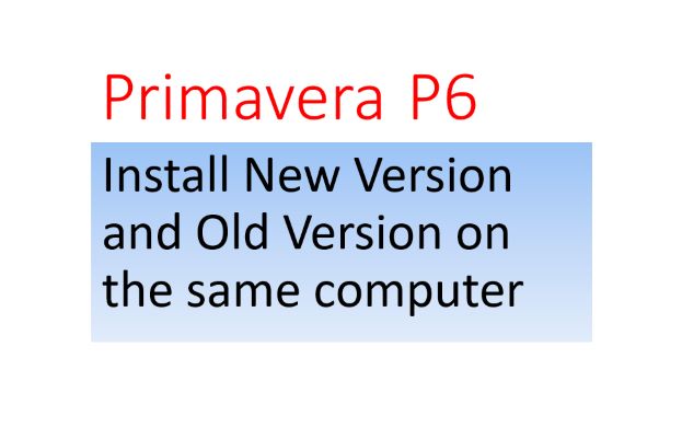 How to Install 2 Primavera P6 versions on the same computer – Khuong Do ...
